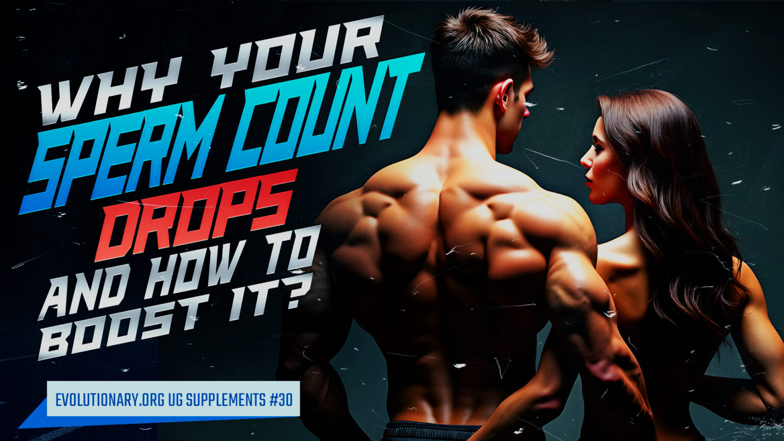 Why your sperm count drops and how to boost it? – Evolutionary.org